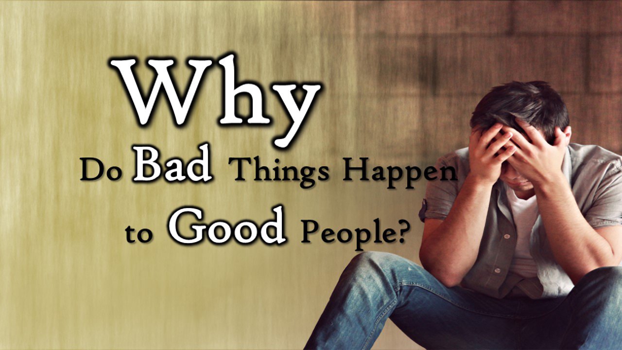 Why do bad things happen to good people? - Life in a Dying World
