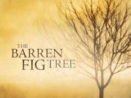 Parable of the barren Fig Tree - Life in a Dying World